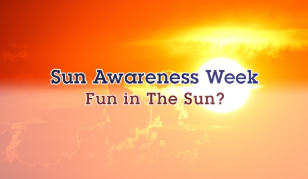 Sun Awareness Week - Health, Safety, Sunscreen and Skin