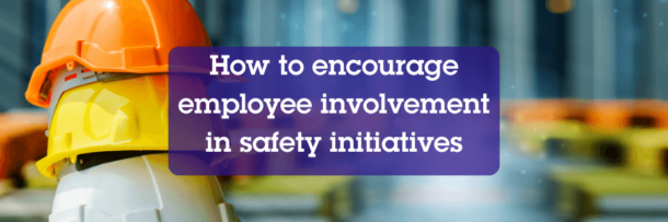 How to Encourage Employee Involvement in Safety Initiatives