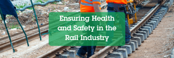 Ensuring Health and Safety in the Rail Industry